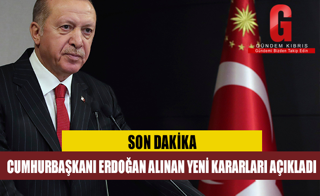 Son dakika: Cumhurbaşkanı Erdoğan alınan yeni kararları açıkladı ...