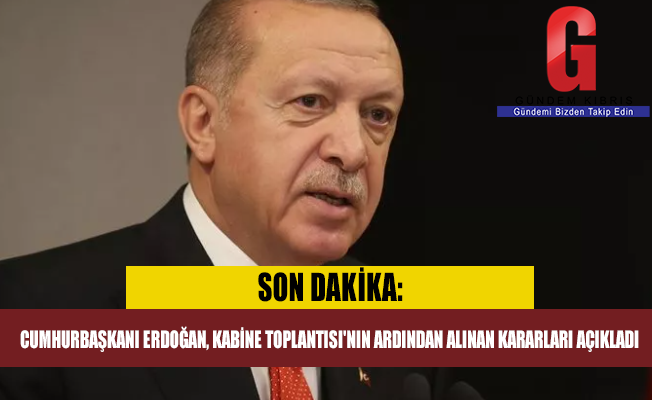 Son dakika: Cumhurbaşkanı Erdoğan, Kabine Toplantısı'nın ardından ...