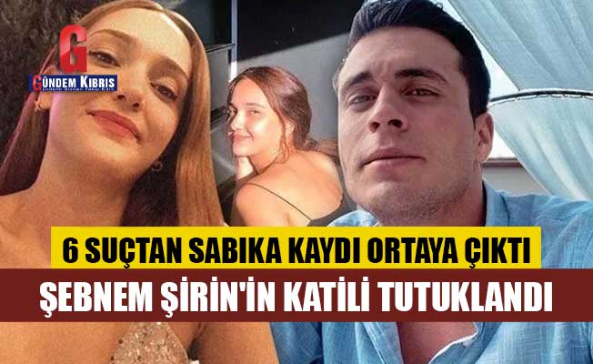 Şebnem Şirin'in katili Furkan Zıbıncı tutuklandı - Gündem Kıbrıs ...