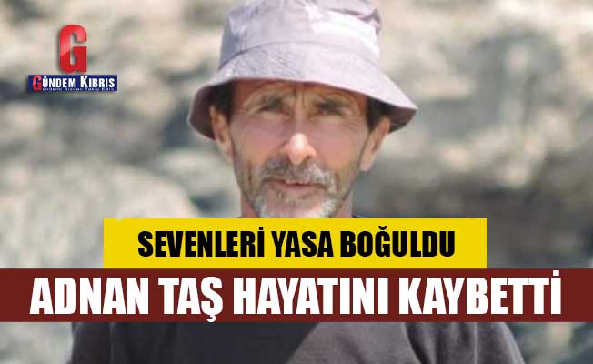 Adnan Taş hayatını kaybetti - Gündem Kıbrıs Gazetesi - Kıbrıs Haber