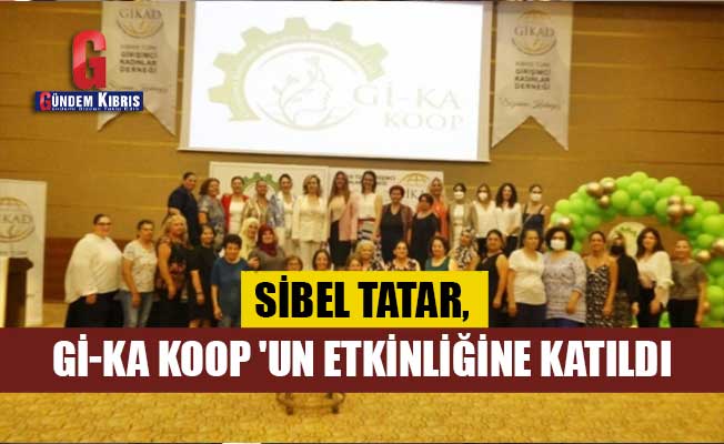 Sibel Tatar, Gİ-KA KOOP 'un etkinliğine katıldı - Gündem Kıbrıs ... Sibel Tatar, Gİ-KA KOOP 'un etkinliğine katıldı - Gündem Kıbrıs ...