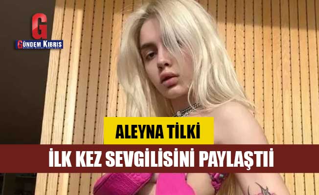Aleyna Tilki ilk kez sevgilisini paylaştı! - Gündem Kıbrıs Gazetesi ... Aleyna Tilki ilk kez sevgilisini paylaştı! - Gündem Kıbrıs Gazetesi ...