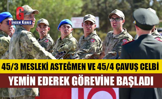 45/3 Mesleki Asteğmen ve 45/4 Çavuş Celbi yemin ederek görevine başladı ...