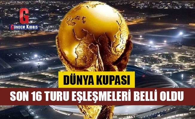 Dünya Kupası son 16 turu eşleşmeleri belli oldu - Gündem Kıbrıs ... Dünya Kupası son 16 turu eşleşmeleri belli oldu - Gündem Kıbrıs ...