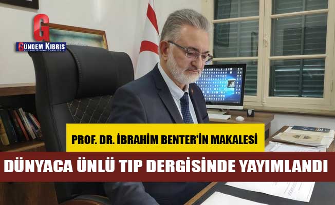 PROF. DR. İbrahim Benter'in makalesi dünyaca ünlü tıp dergisinde ... PROF. DR. İbrahim Benter'in makalesi dünyaca ünlü tıp dergisinde ...